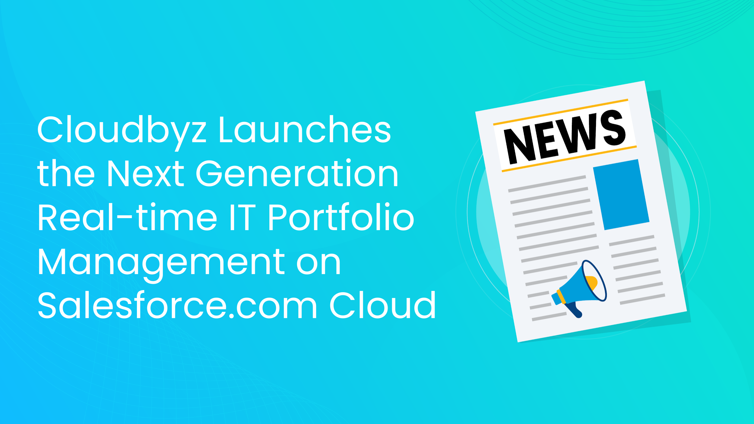 Cloudbyz Launches the Next Generation Real-time IT Portfolio Management on Salesforce.com Cloud